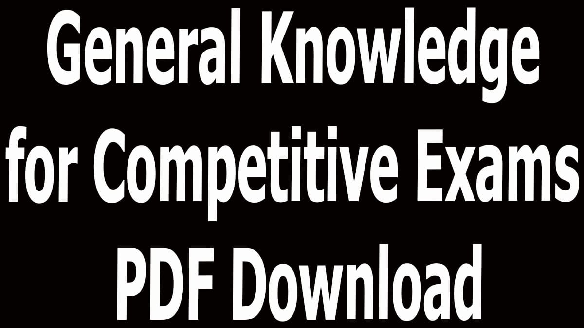 General Knowledge For Competitive Exams PDF Download General Knowledge For Competitive Exams PDF Download