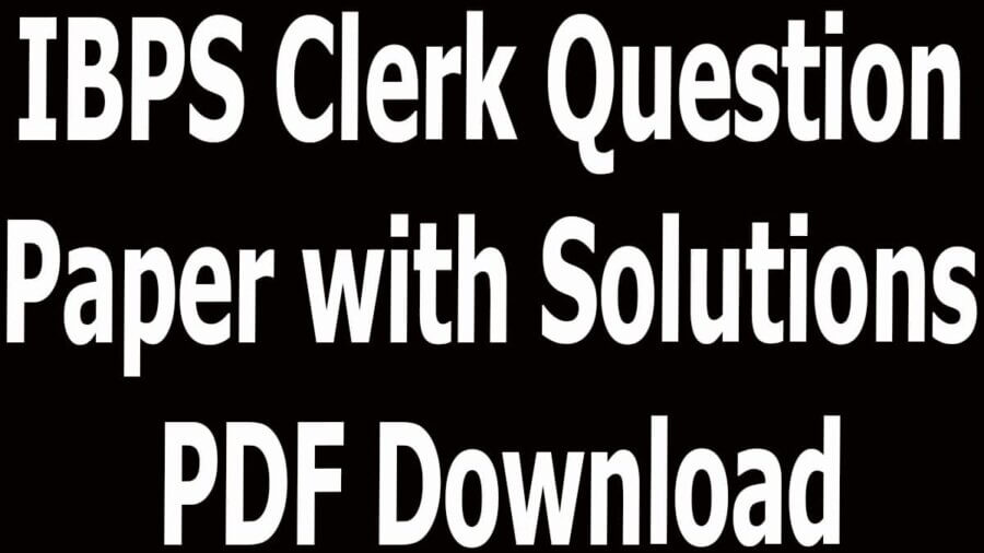 IBPS Clerk Question Paper with Solutions PDF Download