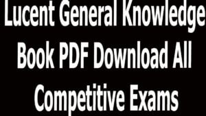 Lucent General Knowledge Book PDF Download All Competitive Exams