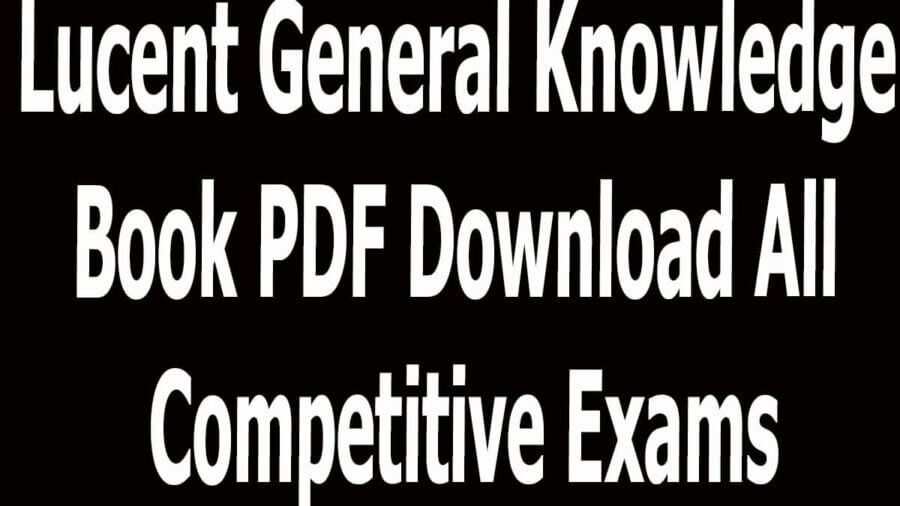 Lucent General Knowledge Book PDF Download All Competitive Exams