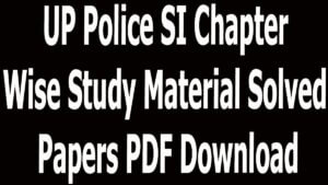 UP Police SI Chapter Wise Study Material Solved Papers PDF Download